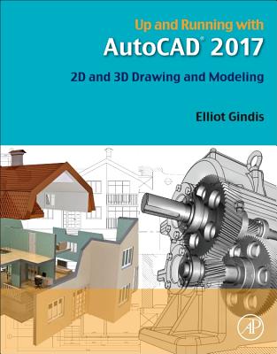 Up and Running with AutoCAD 2017: 2D and 3D Drawing and Modeling ...