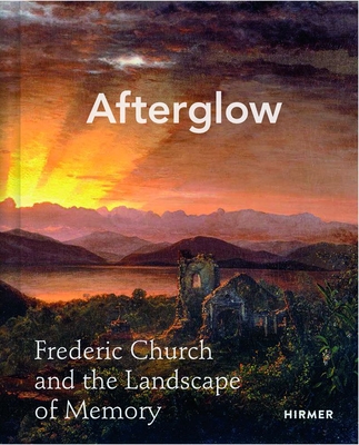 Afterglow: Frederic Church and the Landscape of Memory | mitpressbookstore