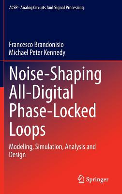 Noise-Shaping All-Digital Phase-Locked Loops: Modeling, Simulation, Analysis and Design (Analog ...