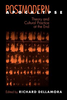 Postmodern Apocalypse: Theory and Cultural Practice at the End (New ...