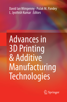 Advances in 3D Printing & Additive Manufacturing Technologies ...