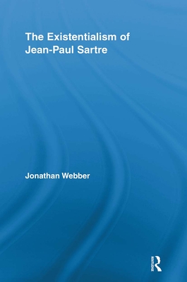 The Existentialism of Jean-Paul Sartre (Routledge Studies in Twentieth ...