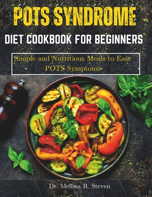 Pots Syndrome Diet Cookbook for Beginners: Simple and Nutritious Meals ...