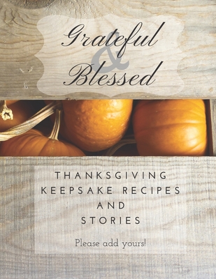 Grateful & Blessed: Thanksgiving Keepsake Recipes and Stories Adult ...