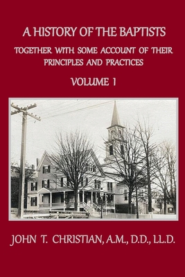 A History of the Baptists, Volume 1: Together With Some Account of ...