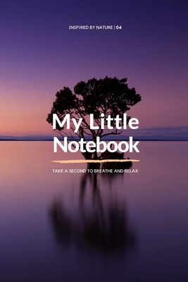 My Little Notebook - Inspired by Nature (6x9) - 04: Take a second to ...