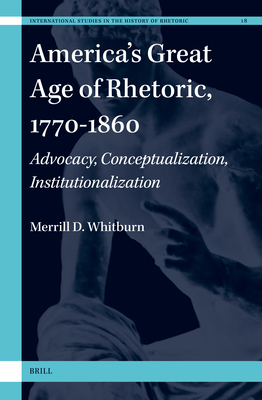 America's Great Age of Rhetoric, 1770-1860: Advocacy, Conceptualization ...