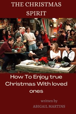 The Christmas Spirit: How To Enjoy True Christmas With loved ones ...