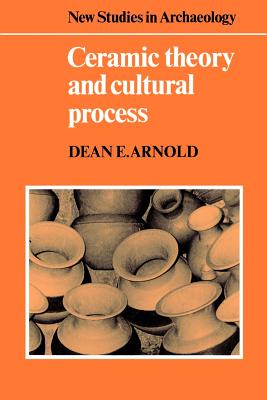 Ceramic Theory and Cultural Process (New Studies in Archaeology ...