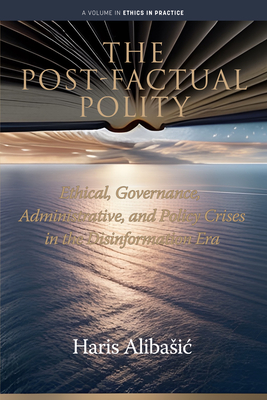 The Post-Factual Polity: Ethical, Governance, Administrative, and ...