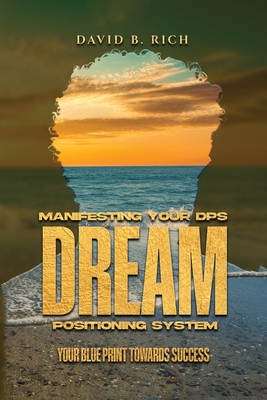 Manifesting Your DPS Dream Positioning System: Your Blueprint Towards ...