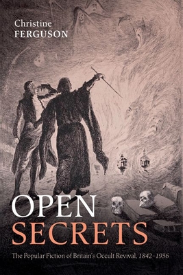 Open Secrets: The Popular Fiction of Britain's Occult Revival, 1842 ...