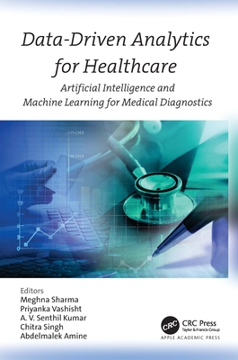 Data-Driven Analytics for Healthcare: Artificial Intelligence and Machine Learning for Medical ...