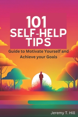 101 Self-Help Tips: A Guide To Motivate Yourself and Achieve Yours ...