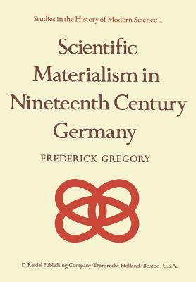 Scientific Materialism in Nineteenth Century Germany (Studies in the ...