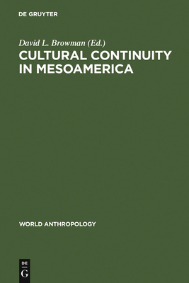 Cultural Continuity in Mesoamerica (World Anthropology) | mitpressbookstore