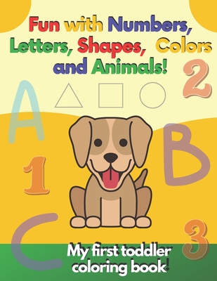My first toddler coloring book Fun with Numbers, Letters, Shapes ...