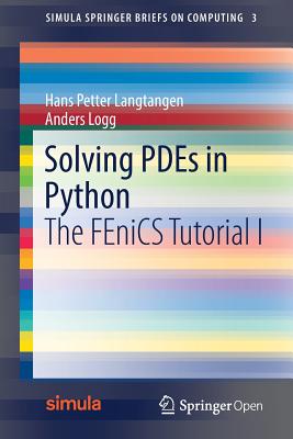 Solving PDEs in Python: The FEniCS Tutorial I (Simula Springerbriefs on ...