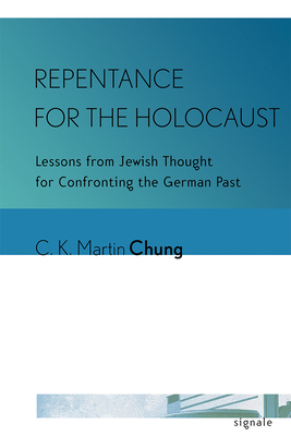 Repentance for the Holocaust: Lessons from Jewish Thought for ...