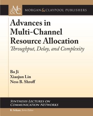 Advances in Multi-Channel Resource Allocation: Throughput, Delay, and Complexity (Synthesis ...