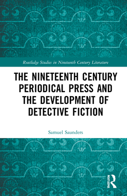 The Nineteenth Century Periodical Press and the Development of Detective Fiction (Routledge ...