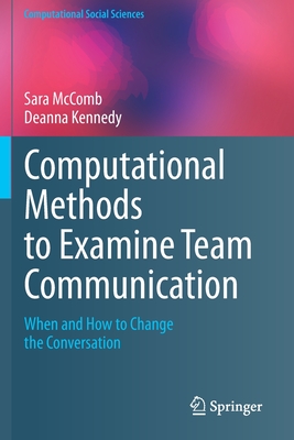 Computational Methods to Examine Team Communication: When and How to Change the Conversation ...