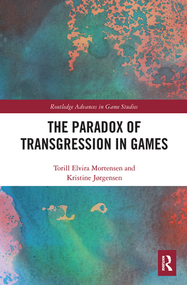 The Paradox of Transgression in Games (Routledge Advances in Game ...