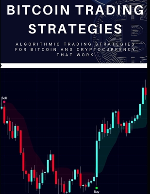 Bitcoin Trading Strategies: Algorithmic Trading Strategies For Bitcoin And Cryptocurrency That ...