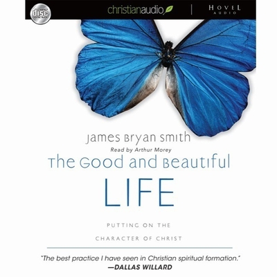 Good and Beautiful Life: Putting on the Character of Christ (Apprentice ...