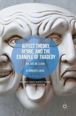 Affect Theory, Genre, and the Example of Tragedy: Dreams We Learn ...