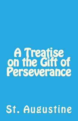 A Treatise on the Gift of Perseverance (Paperback) | Literati Bookstore®