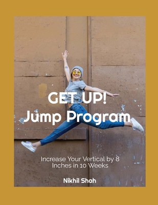 Get Up! Jump Program: Increase Your Vertical by 8 Inches in 10 Weeks ...