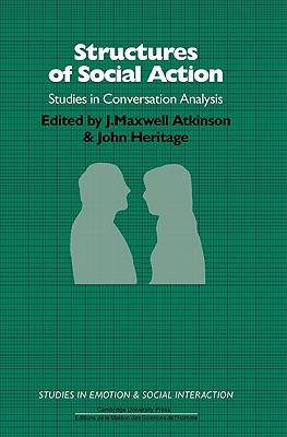 Structures of Social Action (Studies in Emotion and Social Interaction ...