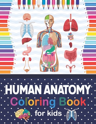 Human Anatomy Coloring Book For Kids: Human Body Anatomy Coloring Book ...