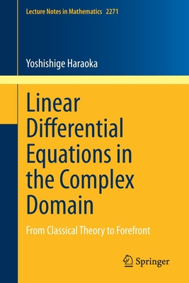 Linear Differential Equations in the Complex Domain: From Classical Theory to Forefront (Lecture ...