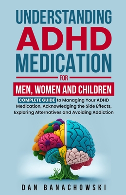 Understanding ADHD Medication For Men, Women and Children (Paperback ...