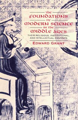 The Foundations of Modern Science in the Middle Ages: Their Religious ...