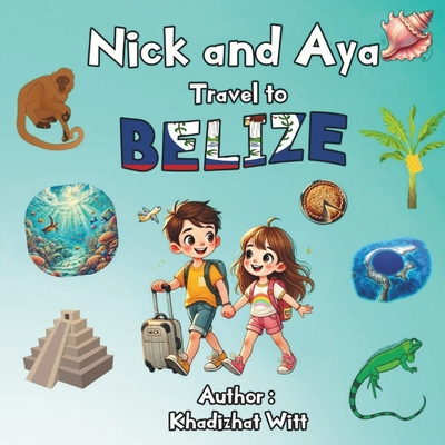 Nick and Aya Travel to Belize (Nick and Aya Travel the World #5 ...