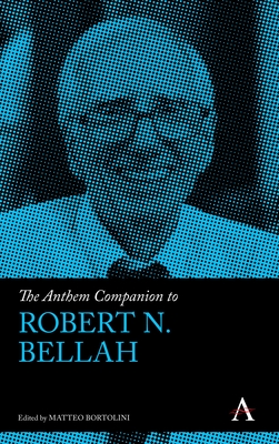 The Anthem Companion to Robert N. Bellah (Anthem Companions to ...