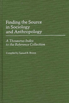 Finding the Source in Sociology and Anthropology: A Thesaurus-Index to ...