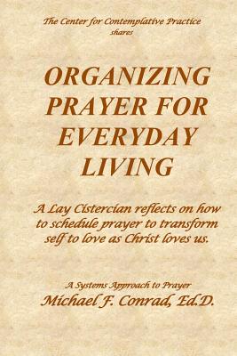 Organizing Prayer for Everyday Living: A Lay Cistercian reflects on how ...