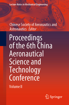 Proceedings of the 6th China Aeronautical Science and Technology Conference: Volume II (Lecture ...