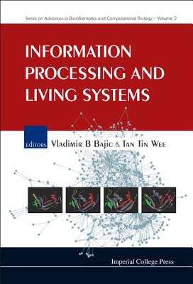 Information Processing and Living Systems (Advances in Bioinformatics ...