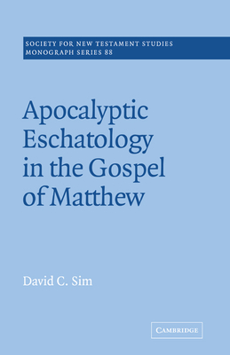 Apocalyptic Eschatology in the Gospel of Matthew (Society for New ...