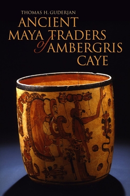 Ancient Maya Traders of Ambergris Caye (Caribbean Archaeology and ...