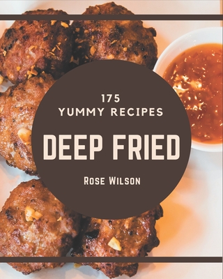 175 Yummy Deep Fried Recipes: The Best Yummy Deep Fried Cookbook on ...