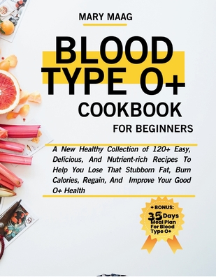Reading Blood Types Blood Type O+ Cook Book For Beginners: A New