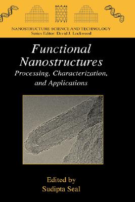 Functional Nanostructures: Processing, Characterization, and Applications (Nanostructure Science ...