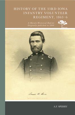 History of the 33rd Iowa Infantry Volunteer Regiment, 1863-6 (Paperback ...