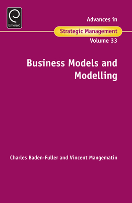 Business Models and Modelling (Advances in Strategic Management #33 ...